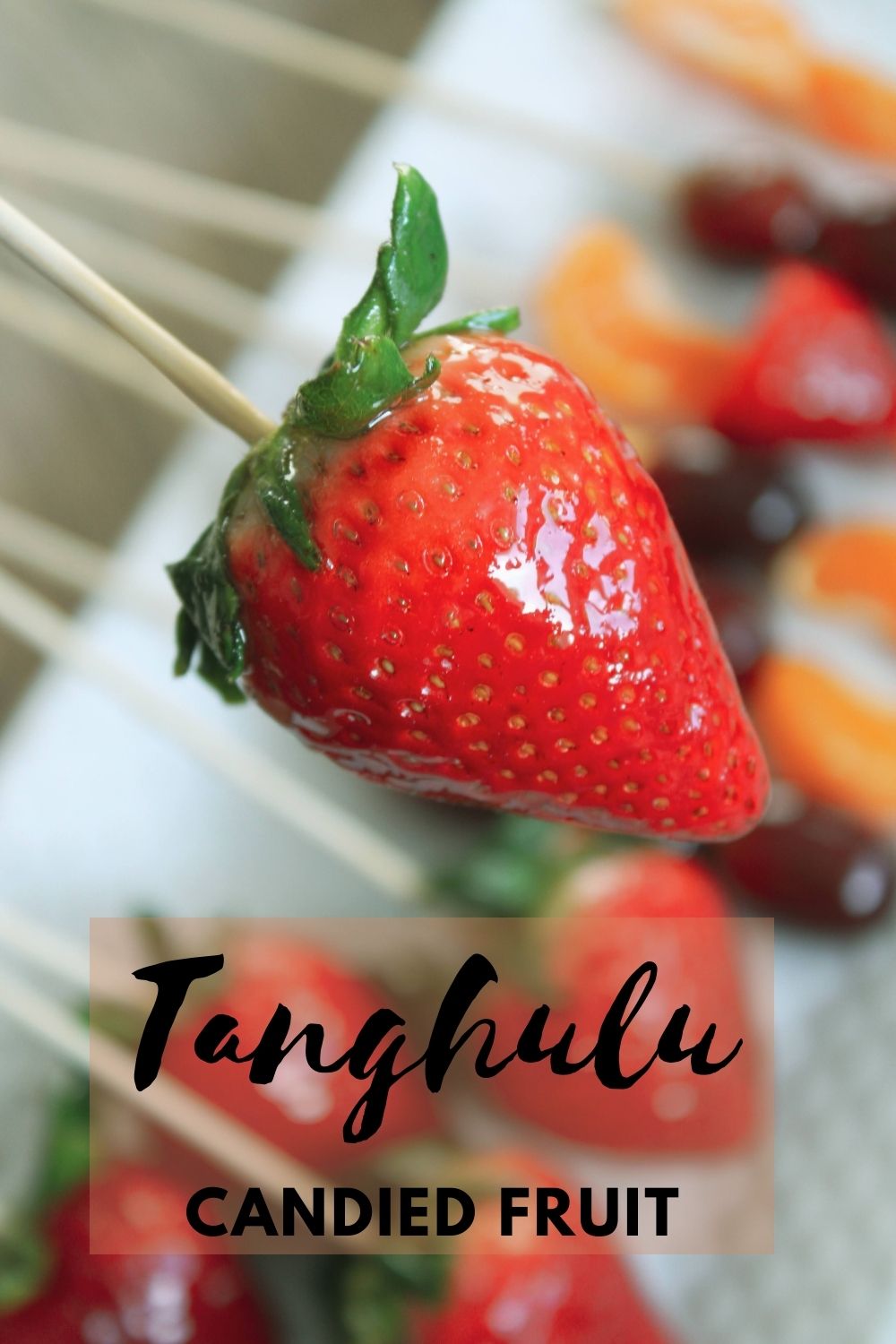 Tanghulu (Chinese Candied Fruit) - Simply Scrumptious Eats